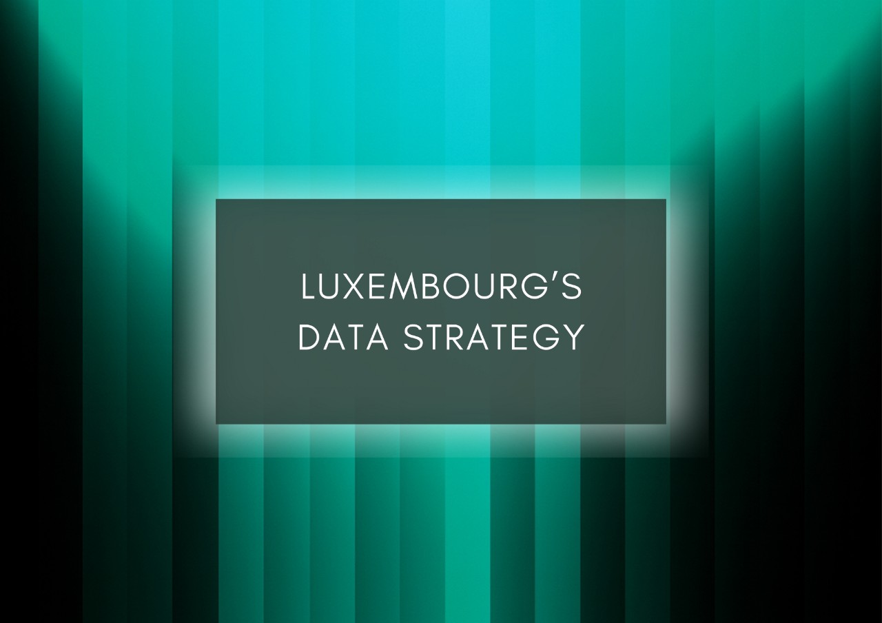 Luxembourg's Data Strategy - Ministry for Digitalisation - The ...
